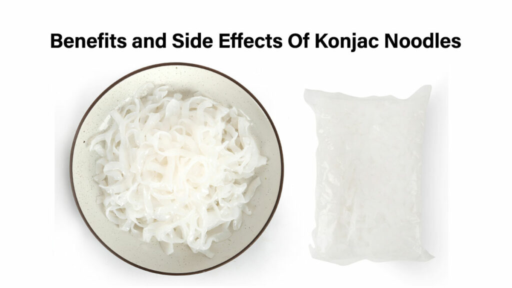 The Benefits and Side Effects Of Konjac Noodles